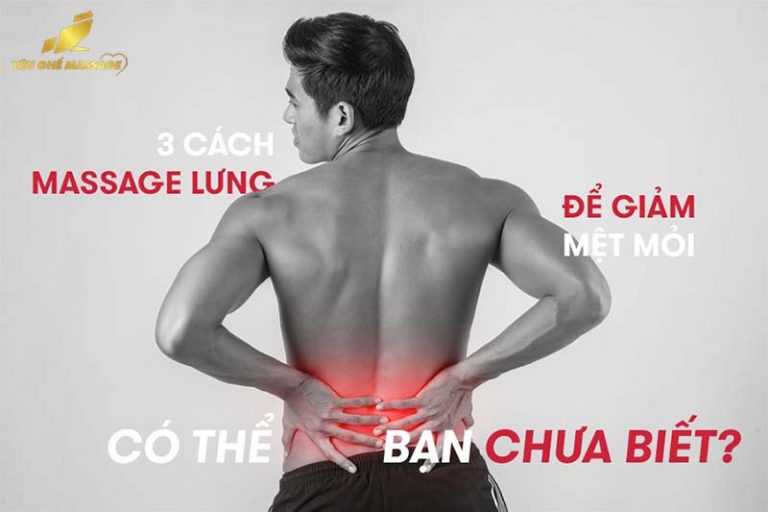 3 Cách Massage Lưng Giảm Mệt Mỏi Cho Cơ Thể Hiệu Quả